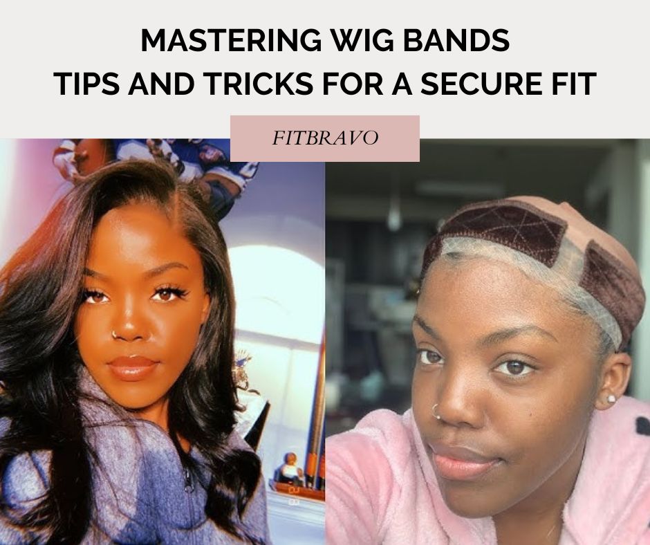 Mastering Wig Band: Tips and Tricks for a Secure Fit – FITBRAVO™